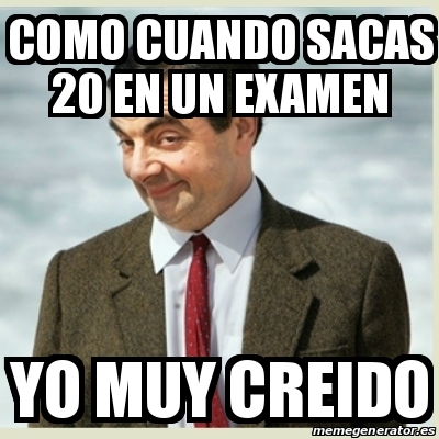 Meme Mr Bean - como cuando sacas 20 en un examen yo muy creido - 31146006