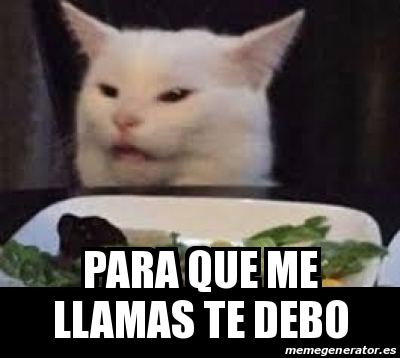 Meme Personalizado - para que me llamas te debo - 31146180