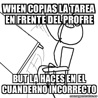 Meme Desk Flip Rage Guy - when copias la tarea en frente del profre but ...