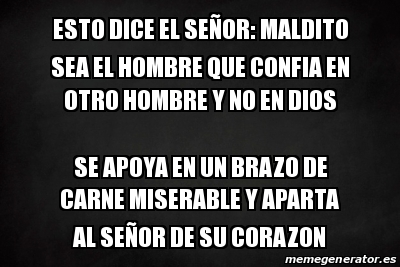 Meme Personalizado - Esto dice el seÃ±or: maldito sea el hombre que ...