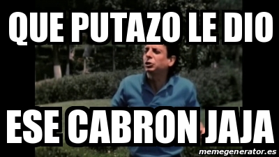 Meme Personalizado - Que putazo le dio ese cabron jaja - 31146403
