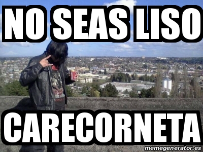 Meme Personalizado - No seas liso Carecorneta - 31146774