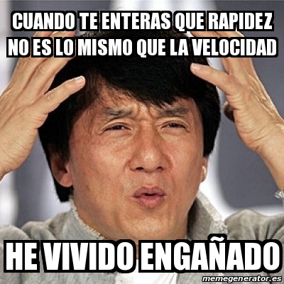 Meme Jackie Chan - CUANDO TE ENTERAS QUE RAPIDEZ NO ES LO MISMO QUE LA ...