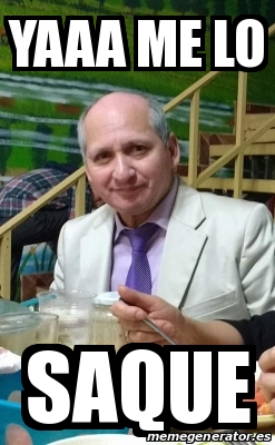 Meme Personalizado - Yaaa me lo Saque - 31148033