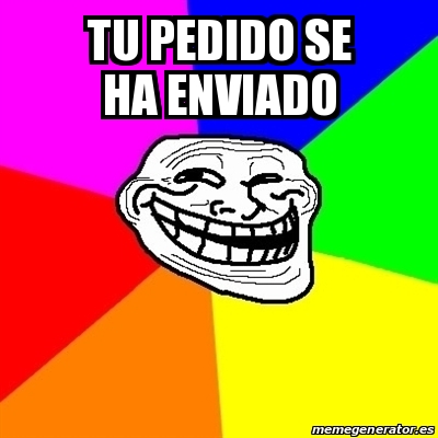 Meme Troll - Tu pedido se ha enviado - 31148209