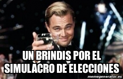 Meme Personalizado - Un brindis por el simulacro de elecciones - 31148350