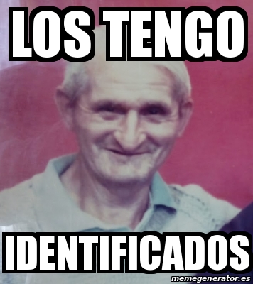 Meme Personalizado - Los tengo Identificados - 31148697