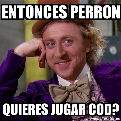 Meme Willy Wonka - Entonces perron Quieres jugar COD? - 31148769