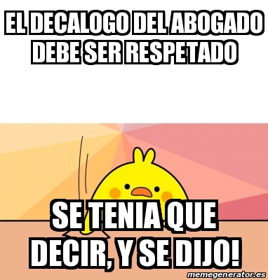 Meme Personalizado - el decalogo del abogado debe ser respetado se ...