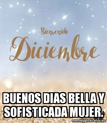 Meme Personalizado - Buenos dias bella y sofisticada mujer. - 31149119