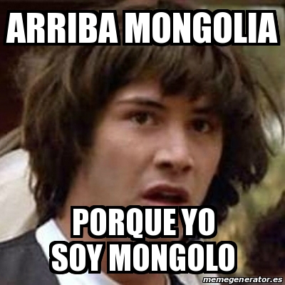 Meme Keanu Reeves - Arriba mongolia porque yo soy mongolo - 31149755