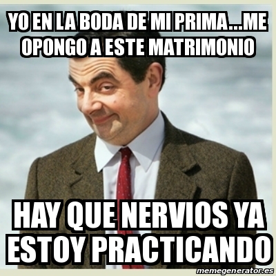 Meme Mr Bean - Yo en la boda de mi prima...me opongo a este matrimonio ...