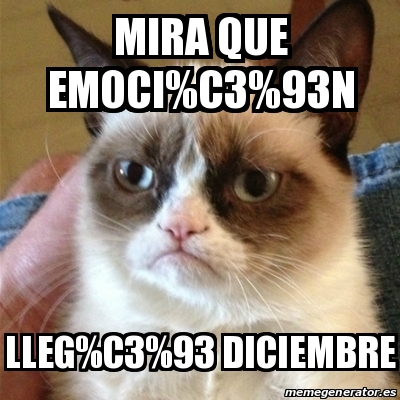 Meme Grumpy Cat - MIRA QUE EMOCI%C3%93N LLEG%C3%93 DICIEMBRE - 31150694