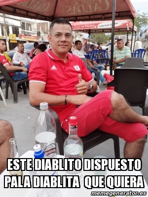 Meme Personalizado - ESTE DIABLITO DISPUESTO PALA DIABLITA QUE QUIERA ...