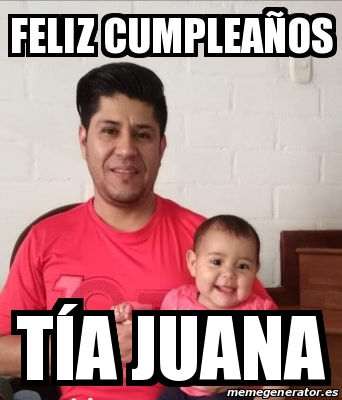 Meme Personalizado - Feliz cumpleaÃ±os TÃ­a Juana - 31151229