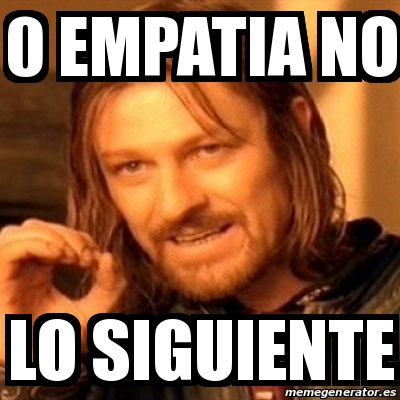 Meme Boromir - 0 EMpATIA NO LO SIGUIENTE - 31151366