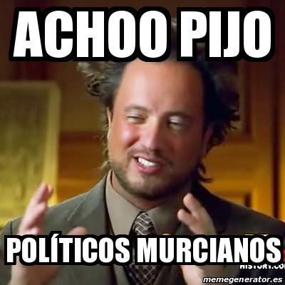 Meme Ancient Aliens - achoo pijo polÃ­ticos murcianos - 31151391