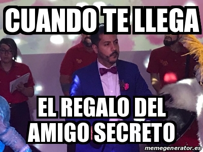 Meme Personalizado - Cuando te llega el regalo del amigo secreto - 31152135