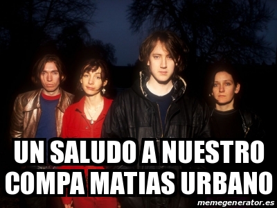 Meme Personalizado - un saludo a nuestro compa matias urbano - 31152175
