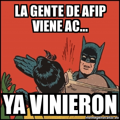 Meme Batman slaps Robin - La gente de AFIP viene ac... Ya vinieron ...