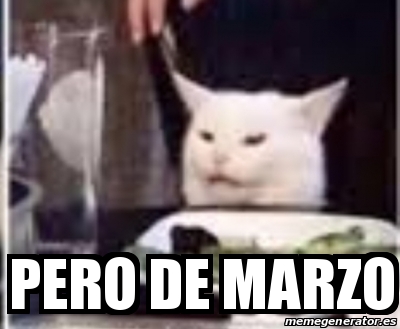 Meme Personalizado - Pero de marzo - 31152218