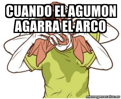 Meme Personalizado - cuando el agumon agarra el arco - 31152544
