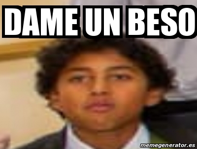 Meme Personalizado - dame un beso - 31152685