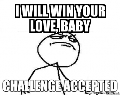 Meme Personalizado - i WILL WIN YOUR LOVE, BABY - 31152974