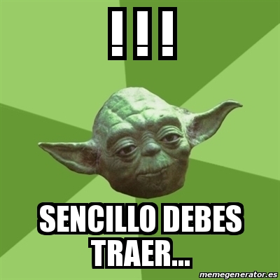 Meme Yoda - ! ! ! Sencillo debes traer... - 31153009