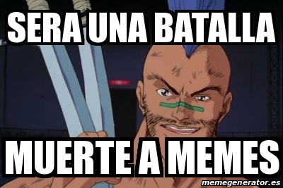 Meme Personalizado - sera una batalla muerte a memes - 31153136