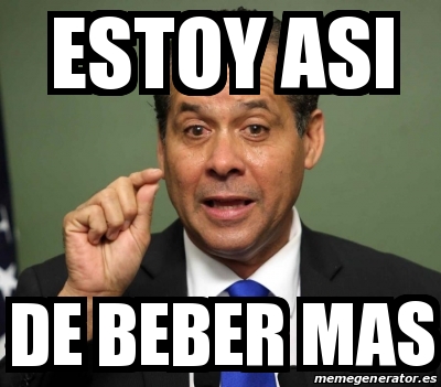 Meme Personalizado - Estoy asi De beber mas - 31153433