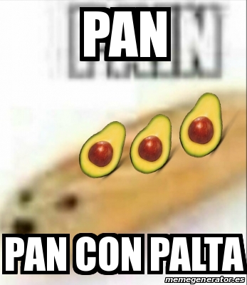 Meme Personalizado - Pan Pan con palta - 31154706