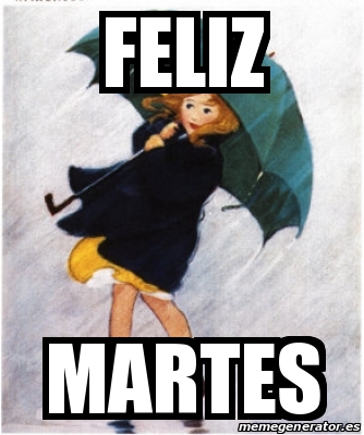 Meme Personalizado - feliz martes - 31154718