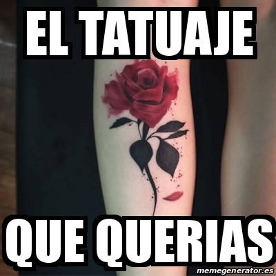 Meme Personalizado - el tatuaje que querias - 31154972
