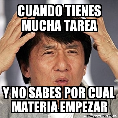 Meme Jackie Chan - cuando tienes mucha tarea y no sabes por cual ...