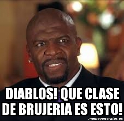 Meme Personalizado - diablos! que clase de brujeria es esto! - 31155087