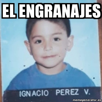 Meme Personalizado - El engranajes - 31155265
