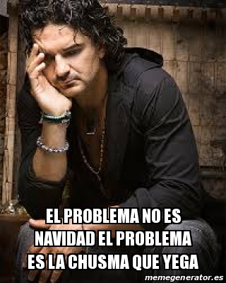 Meme Personalizado - El problema no es navidad el problema es la chusma ...