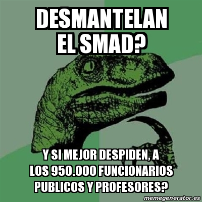 Meme Filosoraptor - Desmantelan el SMAD? Y si mejor despiden, a los 950 ...