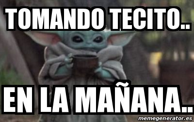 Meme Personalizado - Tomando tecito.. En la maÃ±ana.. - 31155742