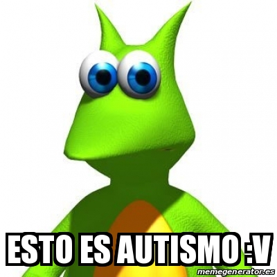 Meme Personalizado - esto es autismo :v - 31155941