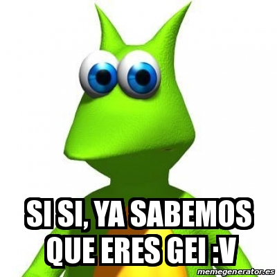 Meme Personalizado - si si, ya sabemos que eres gei :v - 31155950
