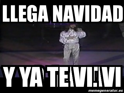 Meme Personalizado - Llega navidad Y ya te vi. Vi - 31155977