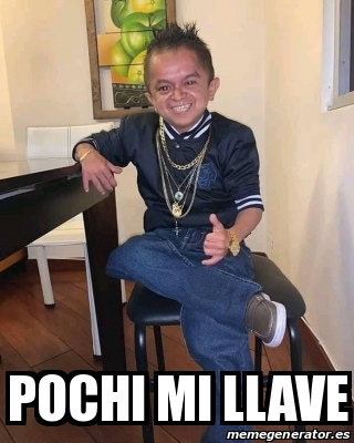 Meme Personalizado - Pochi mi llave - 31156207