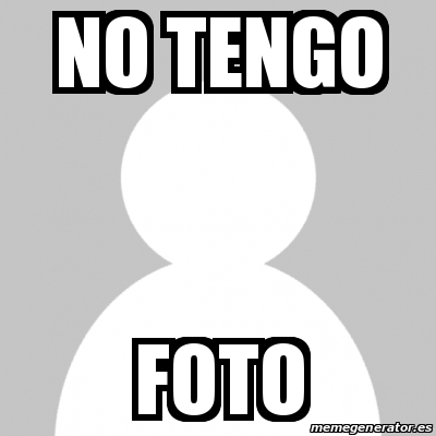 Meme Personalizado - No tengo Foto - 31156369