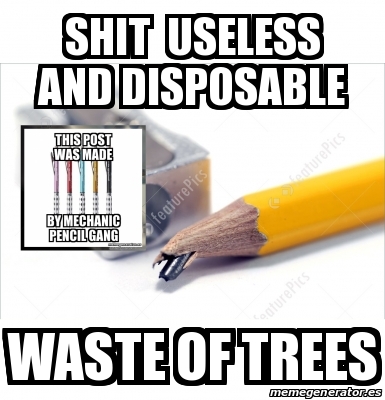 Meme Personalizado - Shit Useless and disposable waste of trees - 31156514