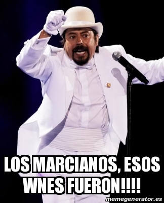 Meme Personalizado - Los marcianos, esos wnes fueron!!!! - 31157285