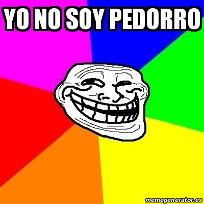 Meme Troll - Yo no soy pedorro - 31157744