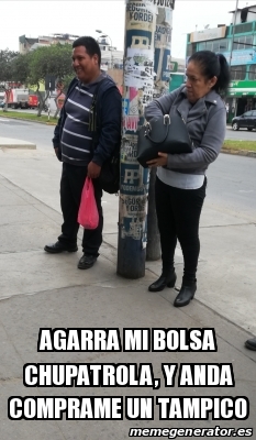Meme Personalizado - Agarra mi bolsa chupatrola, y anda comprame un ...