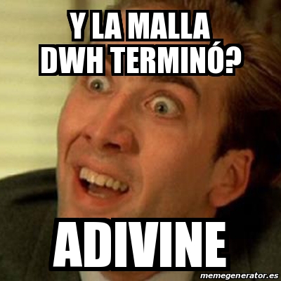 Meme No me digas - y la malla dWH TERMINÃ“? ADivine - 31158314